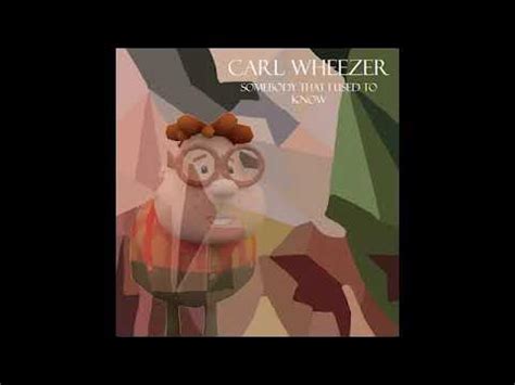 Carl Wheezer Singing Somebody That I Used To Know Youtube Music