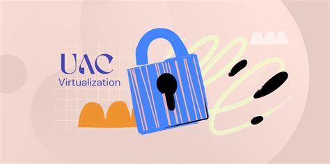 What Is Uac Virtualization Benefits And Pitfalls