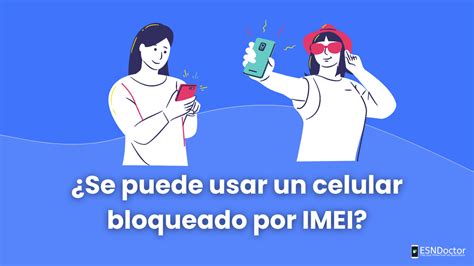 Se Puede Desbloquear Un Celular Bloqueado Por Imei