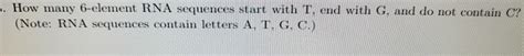 Solved 5 How Many 6 Element Rna Sequences Start With T End