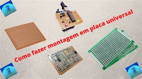 Como Fazer Montagem Em Placa Universal Site Wagner Danielli Tudo Sobre Tecnologia
