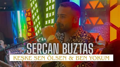 Sercan BuztaŞ Keşke Sen Ölsen And Ben Yokum Youtube