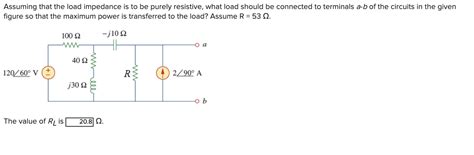 Solved Assuming That The Load Impedance Is To Be Purely Chegg