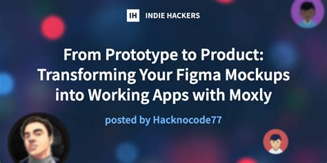 From Prototype To Product Transforming Your Figma Mockups Into Working Apps With Moxly Indie