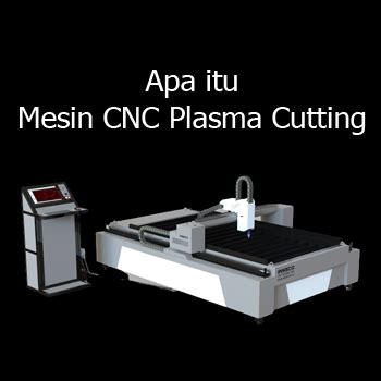 Pengertian Mesin Cnc Plasma Cutting Cara Kerja Dan Keunggulannya