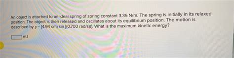 Solved An Object Is Attached To An Ideal Spring Of Spring