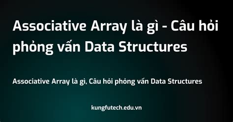 associative array là gì câu hỏi phỏng vấn data structures