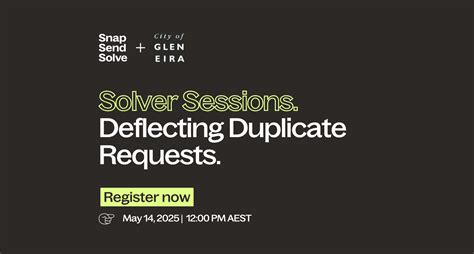 Deflecting Duplicate Requests Solver Sessions With City Of Glen Eira Features Snap Send Solve
