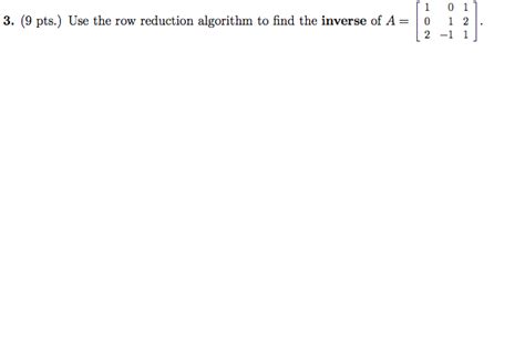 Solved 3 9 Pts Use The Row Reduction Algorithm To Find