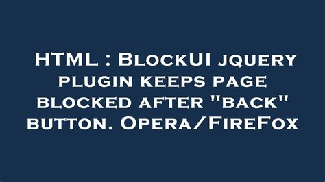 Html Blockui Jquery Plugin Keeps Page Blocked After Back Button