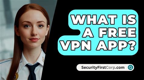 What Is A Free VPN App? - SecurityFirstCorp.com - YouTube