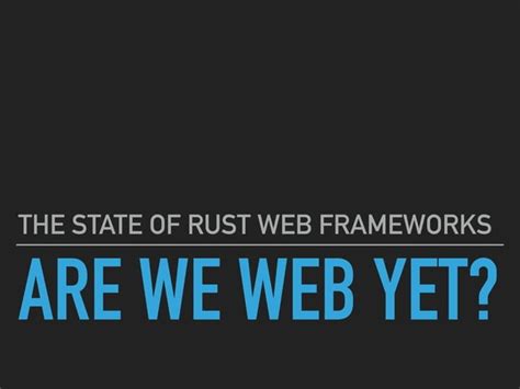 The State Of Rust Web Frameworks PPT
