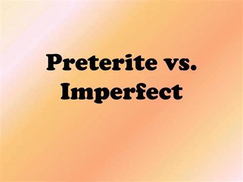 Ppt Preterite Vs Imperfect Powerpoint Presentation Free Download