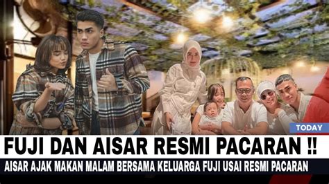 FUJI DAN AISAR RESMI PACARAN !! Aisar Ajak Makan Malam Keluarga Fuji Usai Resmi Pacaran - YouTube
