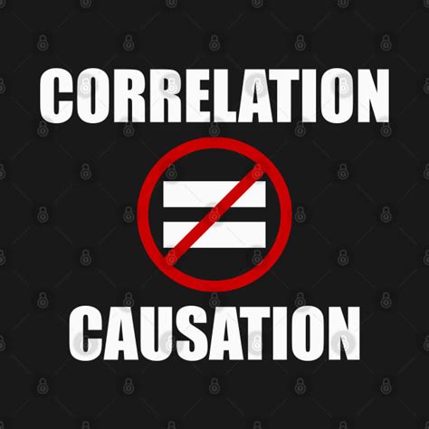 Correlation Does Not Equal Causation Meme Correlation Does Not Equal Causation T Shirt