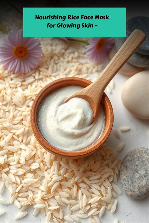 Nourishing Rice Face Mask For Glowing Skin Glowing Skin Mask