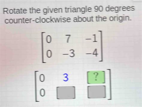 solved rotate the given triangle 90 degrees counter clockwise about