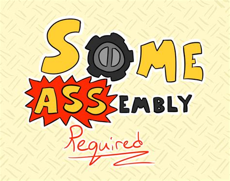 Some Assembly Required By Bit Hero