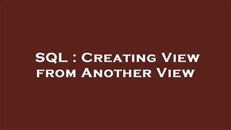 Sql Creating View From Another View Youtube