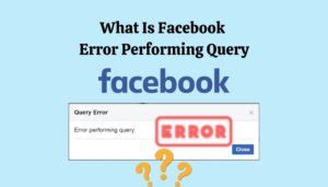 7 Quick Ways To Fix Facebook Error Performing Query 2024