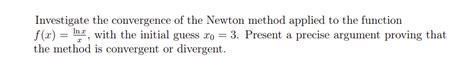 Solved Investigate The Convergence Of The Newton Method