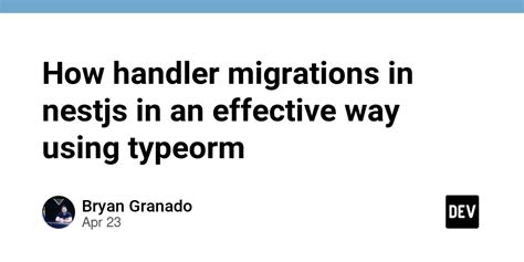 How Handler Migrations In Nestjs In An Effective Way Using Typeorm Dev Community