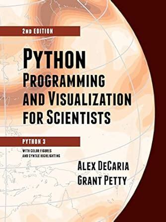Python Programming And Visualization For Scientists Decaria Alex Petty Grant W Weidemann