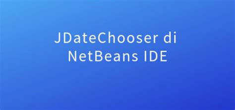 Cara Menggunakan Netbeans Ide Pada Pemrograman Java