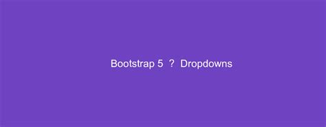 Bootstrap 5 — Dropdowns