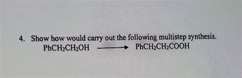 Solved 4 Show How Would Carry Out The Following Multistep