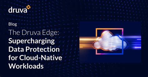 The Druva Edge Supercharging Data Protection For Cloud Native Workloads Druva