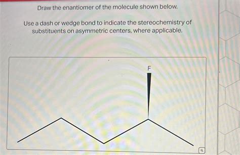 Answered: Draw the enantiomer of the molecule… | bartleby