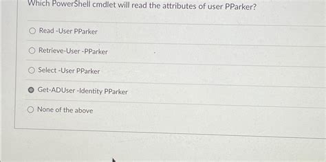 Solved Which Powershell Cmdlet Will Read The Attributes Of