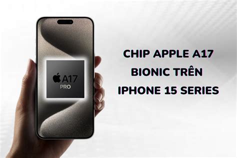 Apple A17 Bionic Mạnh Nhất Thế Giới Và Iphone 15 Pro Series