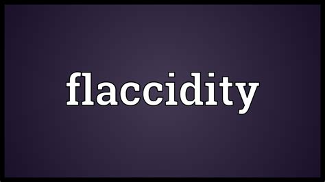 Flaccidity Meaning Youtube