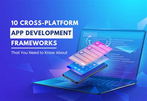 10 Cross Platform App Development Frameworks That You Need To Know About