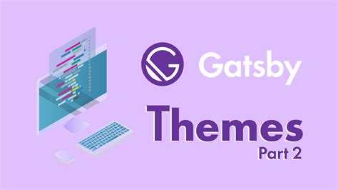 How To Create Your Own Gatsby Js Theme Part Two Hash Interactive