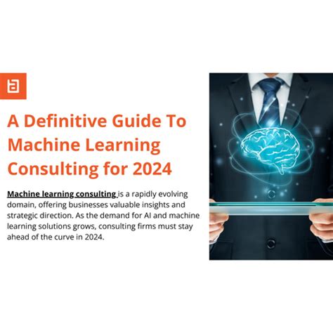 A Definitive Guide To Machine Learning Consulting For 2024