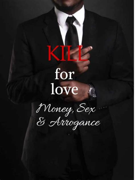 Kill For Love Money Sex And Arrogance Susieherr123 Webnovel
