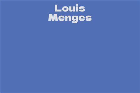 Louis Menges Facts Bio Career Net Worth Aidwiki