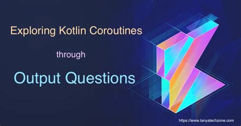 Exploring Kotlin Coroutines Through Output Questions Droidcon