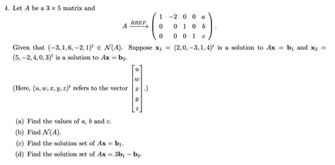 Solved 4. Let A be a 3 x 5 matrix and 1 a RREF 0 0 1 0 b 0 | Chegg.com