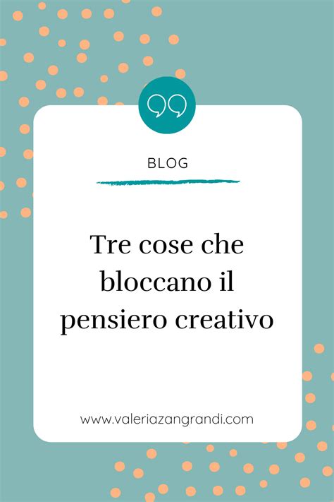 Tre Cose Che Bloccano Il Pensiero Creativo Artofit