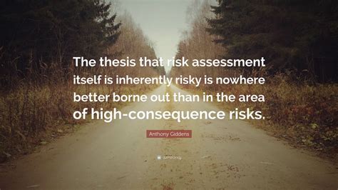 Anthony Giddens Quote “the Thesis That Risk Assessment Itself Is