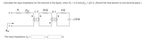 solved calculate the input impedance for the network in the