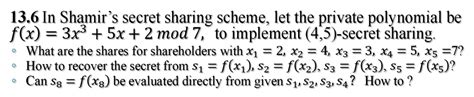Solved 136 In Shamirs Secret Sharing Scheme Let The