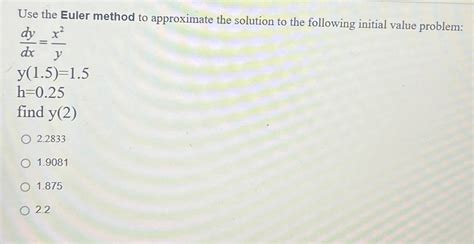 Solved Use The Euler Method To Approximate The Solution To