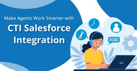 Cti Salesforce Integration To Help Agents Work Smarter