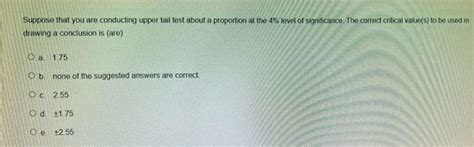 Solved Suppose That You Are Conducting Upper Tail Test About