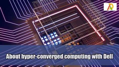 All About Hyper Converged Computing With Dell Adrosi